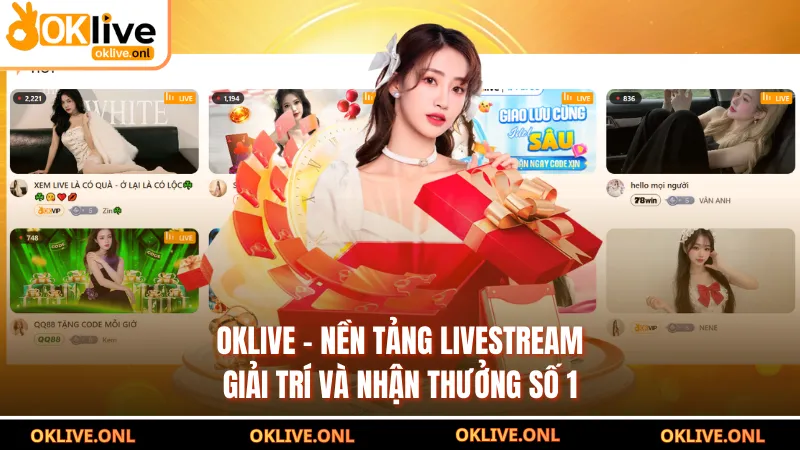 OKLIVE - Nền Tảng Livestream Giải Trí Và Nhận Thưởng Số 1